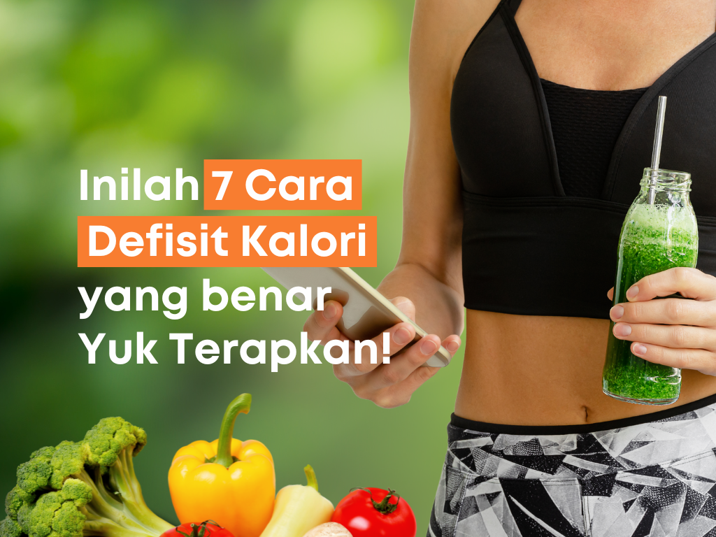 Inilah 7 Cara Defisit Kalori yang Benar, Yuk Terapkan!