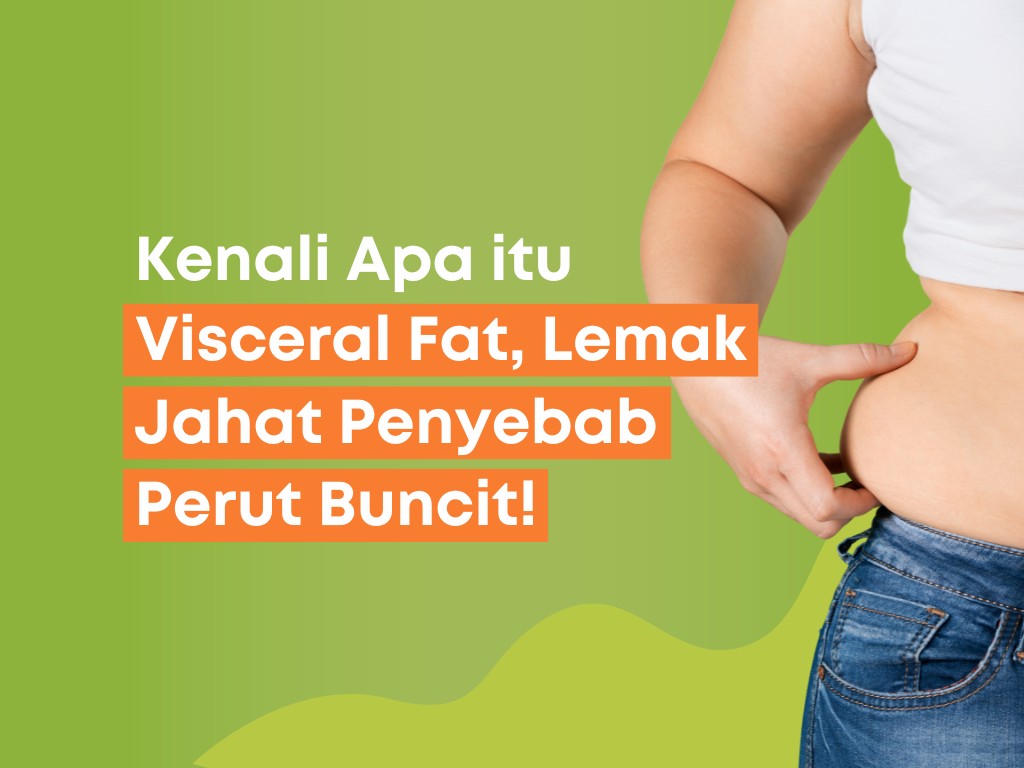 Kenali apa itu Visceral Fat, Lemak Jahat Penyebab Perut Buncit!