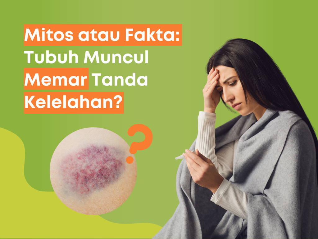 Mitos atau Fakta: Tubuh Muncul Memar Tanda Kelelahan? - Madame Chang