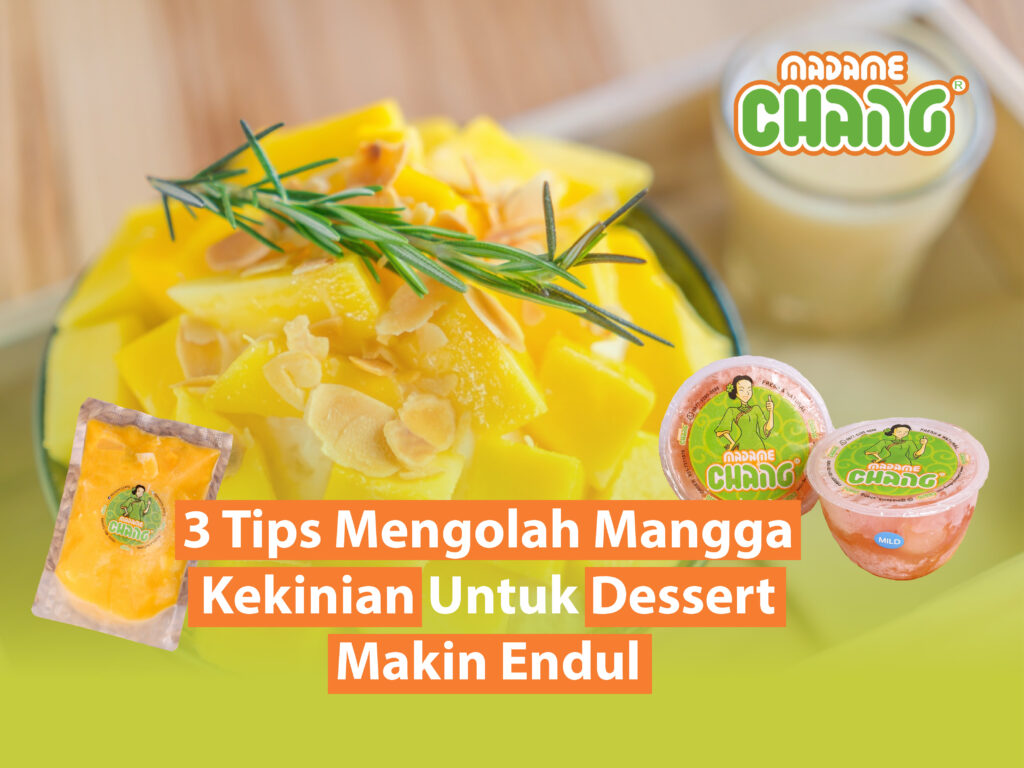 3 Tips Mengolah Mangga Kekinian Untuk Dessert Makin Endul - Madame Chang