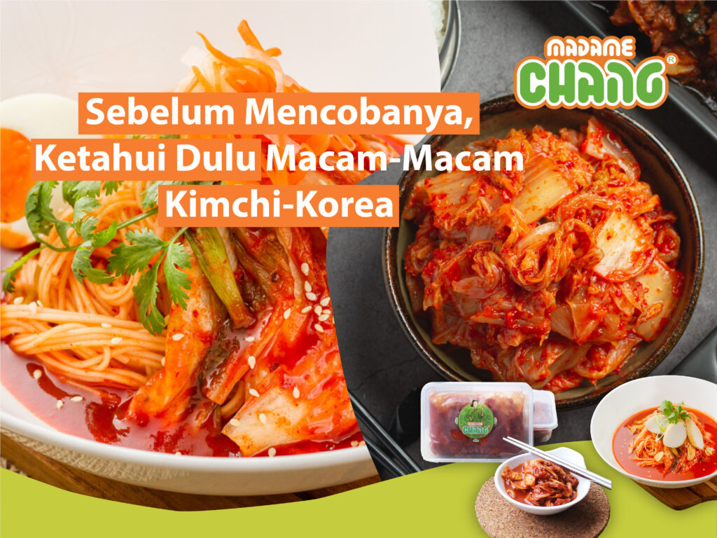 Sebelum Mencobanya, Ketahui Dulu Macam-Macam Kimchi-Korea - Madame Chang
