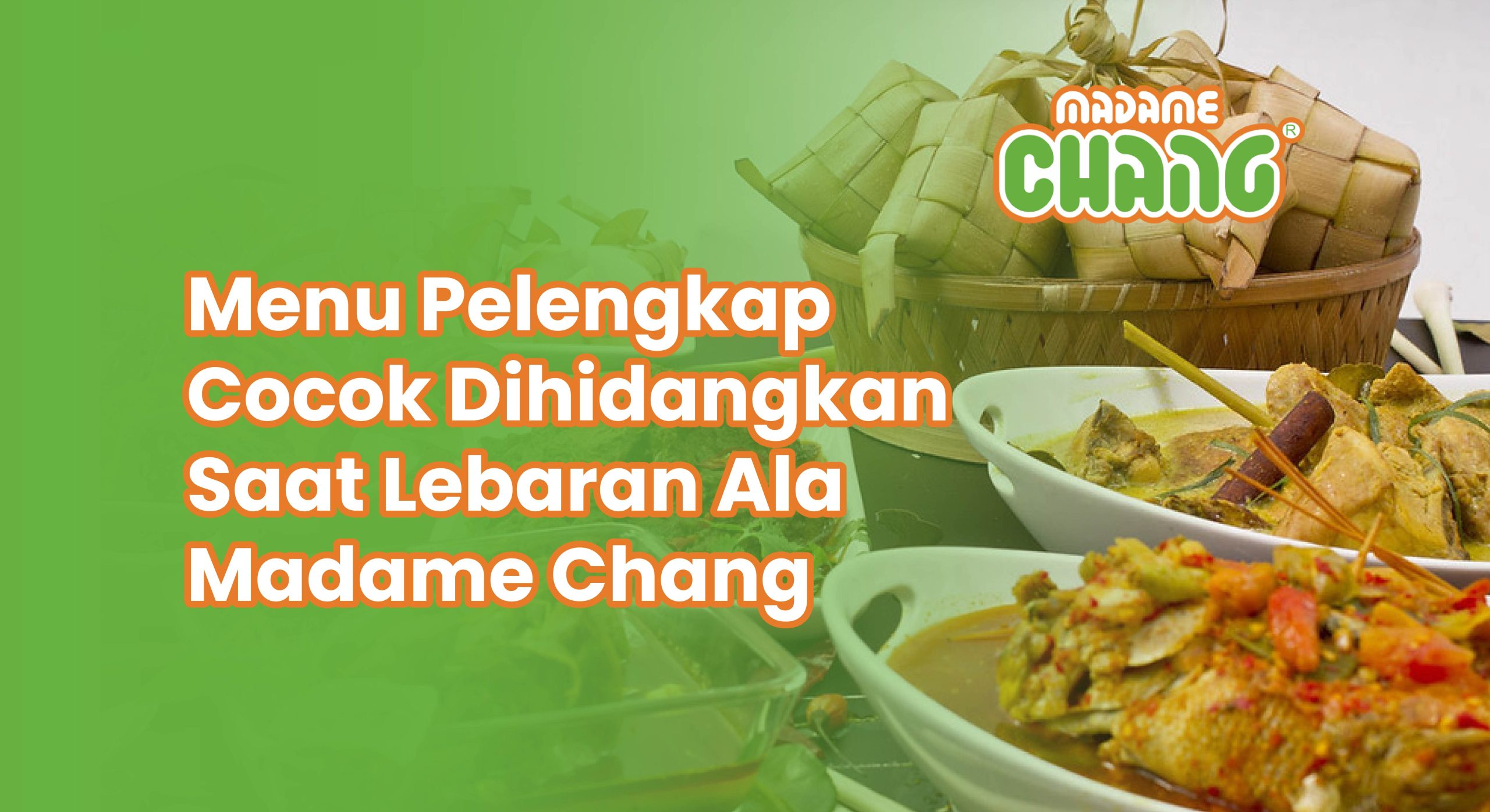 Menu Pelengkap Cocok Dihidangkan Saat Lebaran Ala Madame Chang - Madame ...