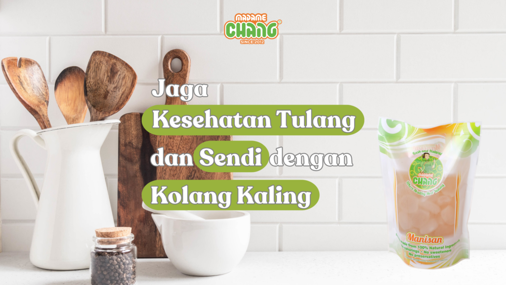 Jaga Kesehatan Tulang dan Sendi dengan Kolang Kaling - Madame Chang