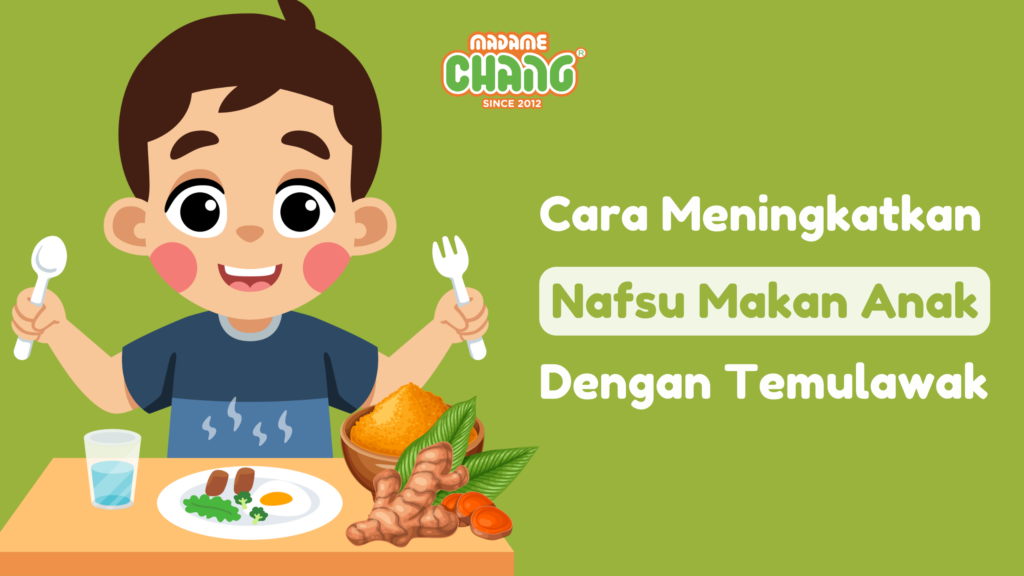 Cara Meningkatkan Nafsu Makan Anak dengan Temulawak - Madame Chang